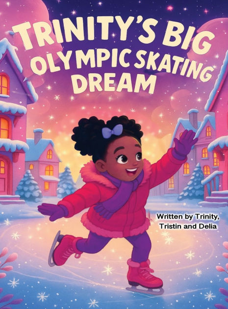 Trinity's Big Olympic Skating Dream by Trinity, Tristin and Delia ...