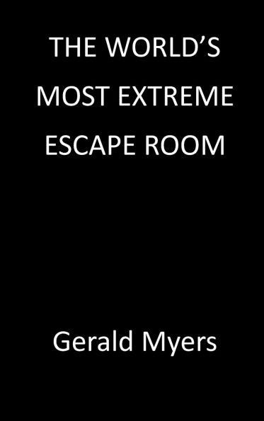 THE WORLD'S MOST EXTREME ESCAPE ROOM by Gerald Myers, Hardcover ...