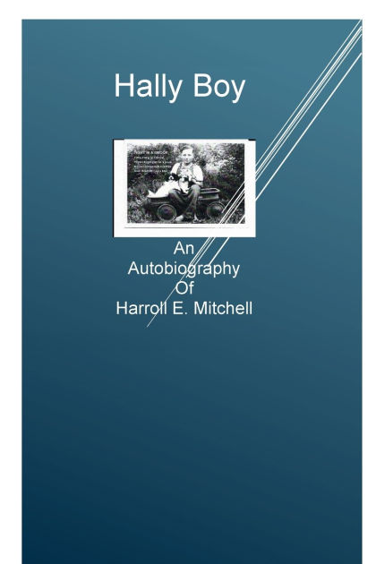 Hallyboy: Autobiography of Harroll E. Mitchell by H. Edward Mitchell ...
