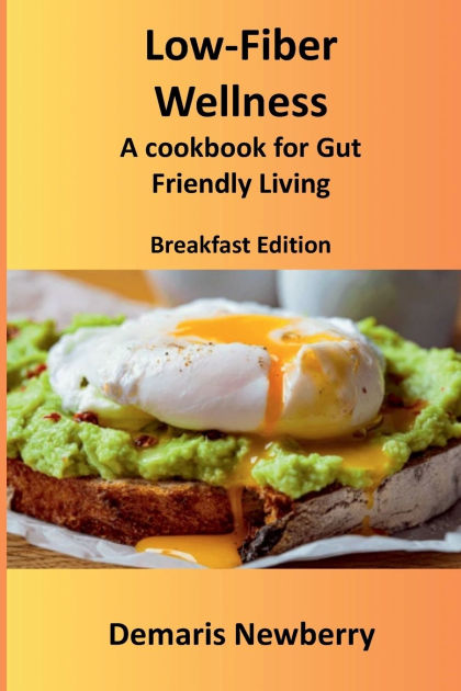 Low- Fiber Wellness, A Cookbook for Gut Friendly Living for Breakfast ...