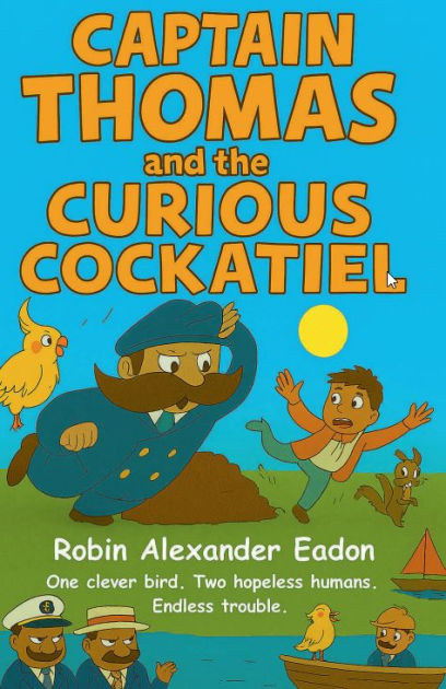 Captain Thomas And The Curious Cockatiel by Robin Alexander Eadon ...