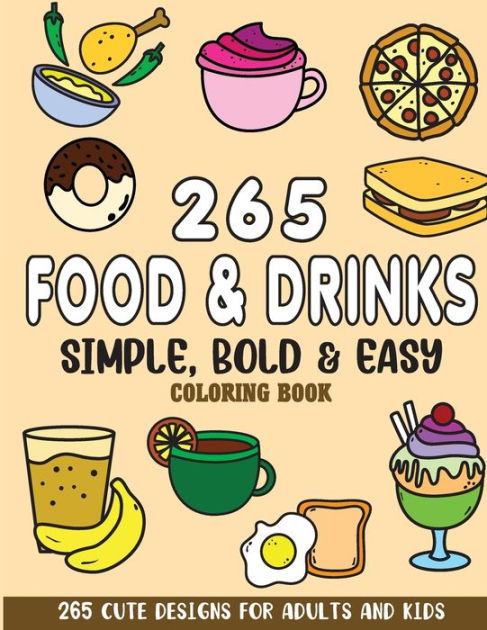 Simple, Bold and Easy Food and Drinks Coloring Book: 265 Cute Designs ...