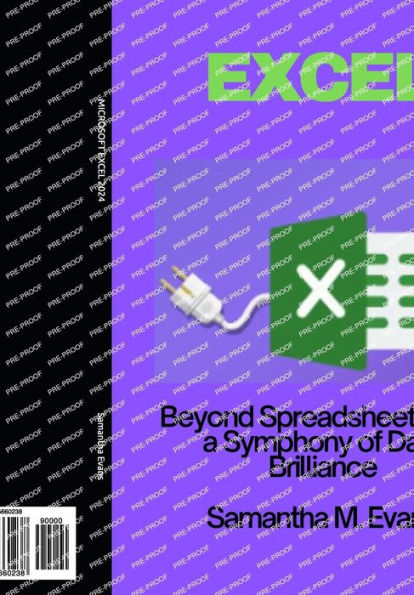 Microsoft Excel 2024: Beyond Spreadsheets, Into a Symphony of Data Brilliance by Samantha M ...