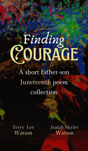 FINDING COURAGE: :A Short Father-Son Juneteenth Poem Collection by ...