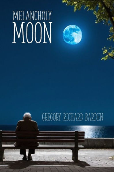Melancholy Moon by Gregory Richard Barden, Paperback | Barnes & Noble®