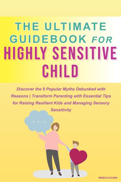 The Ultimate Guide for Highly Sensitive Child Book: Discover the 9 ...