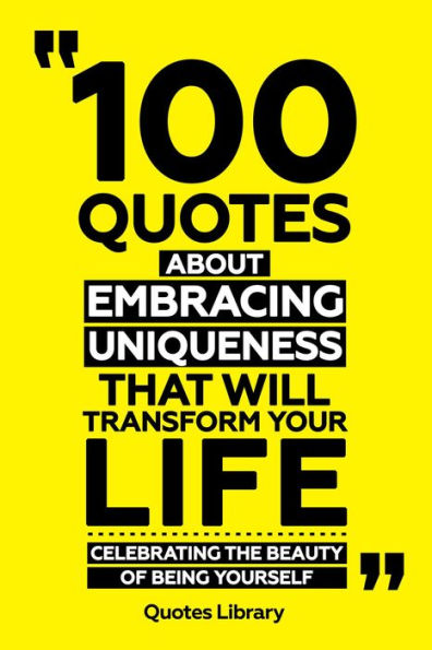 100 Quotes About Embracing Uniqueness That Will Transform Your Life ...