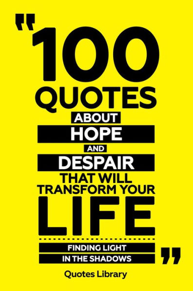 100 Quotes About Hope And Despair That Will Transform Your Life ...