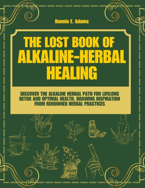The Lost Book of Alkaline - Herbal Healing: Discover the Alkaline ...