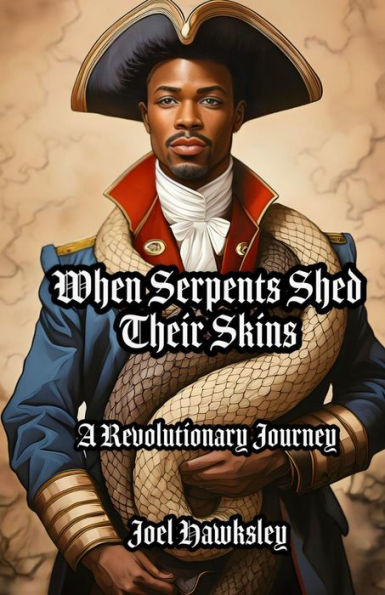 When Serpents Shed Their Skins: A Revolutionary Journey by Joel Hawksley | eBook | Barnes & Noble®