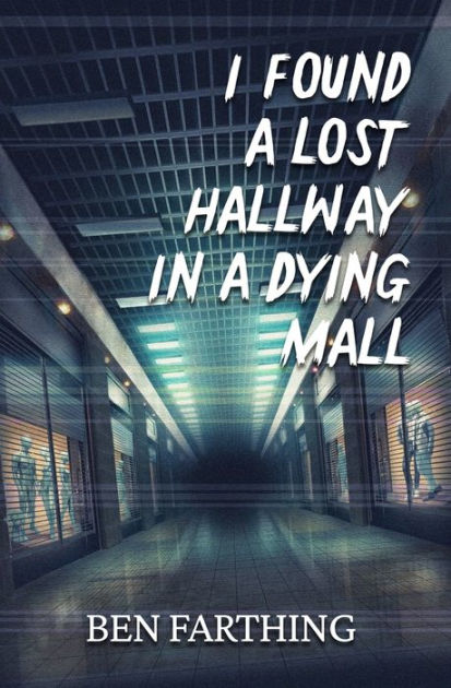 I Found a Lost Hallway in a Dying Mall by Ben Farthing, Paperback ...