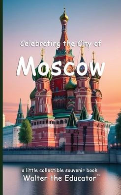 Celebrating the City of Moscow by Walter the Educator, Paperback ...