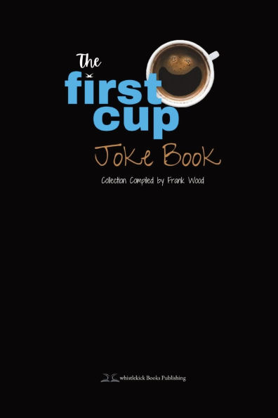 The First Cup Joke Book by Frank Wood, Paperback | Barnes & Noble®