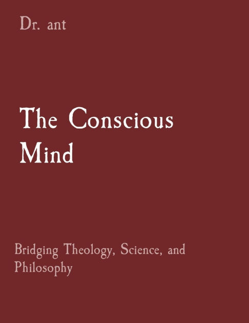 The Conscious Mind: Bridging Theology, Science, and Philosophy by ...