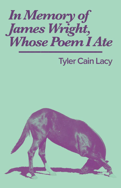 In Memory of James Wright, Whose Poem I Ate by Tyler Cain Lacy ...