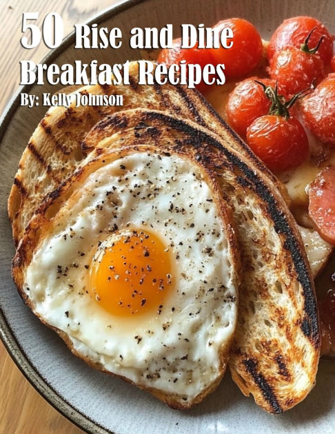 50 Rise and Dine Breakfast Recipes by Kelly Johnson, Paperback | Barnes ...