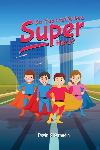 So, You Want To Be A Super Hero? by Devin Bernadin, Paperback | Barnes ...