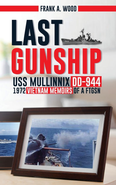 Last Gunship USS Mullinnix DD-944 1972 Vietnam Memoirs of a FTGSN by ...