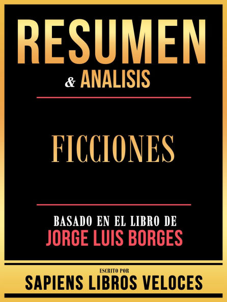 Resumen & Analisis - Ficciones - Basado En El Libro De Jorge Luis ...
