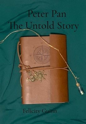 Peter Pan The Untold Story by Felicity Guinn, Hardcover | Barnes & Noble®