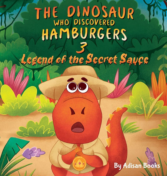 The Dinosaur Who Discovered Hamburgers 3: Legend of the Secret Sauce by ...