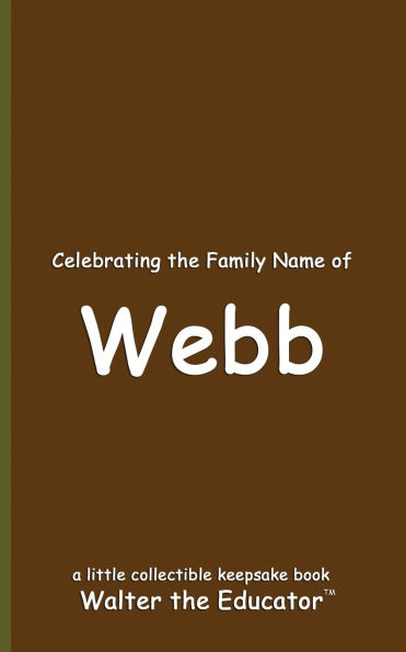 Celebrating the Family Name of Webb by Walter the Educator, Paperback ...