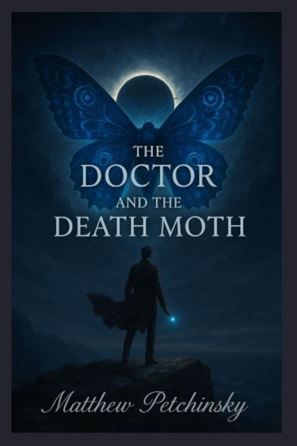 The Doctor and The Death Moth by Matthew Petchinsky, Paperback | Barnes ...