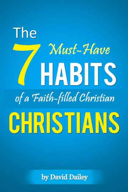 The 7 Must-Have Habits of a Faith-filled Christian by David Dailey ...