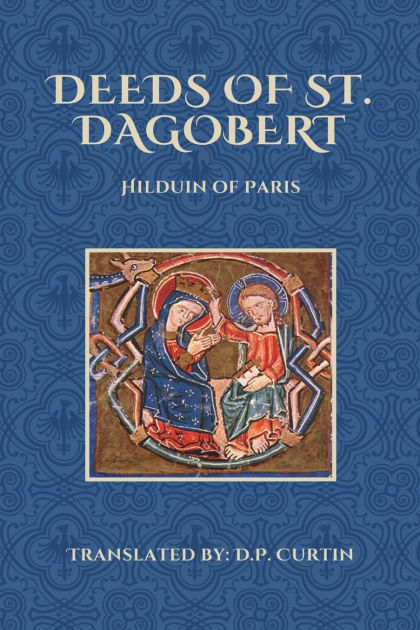 Deeds of St. Dagobert by Hilduin of Paris, Paperback | Barnes & Noble®