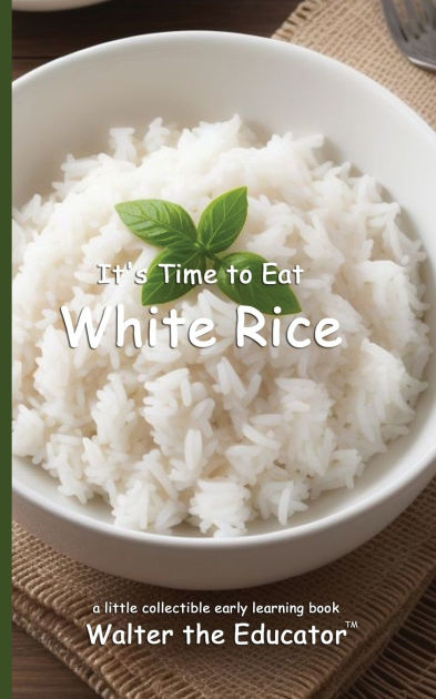 It's Time to Eat White Rice by Walter the Educator, Paperback | Barnes ...