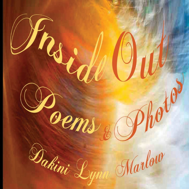 Inside Out: Poems & Photos by Dakini Lynn Marlow, Paperback | Barnes ...