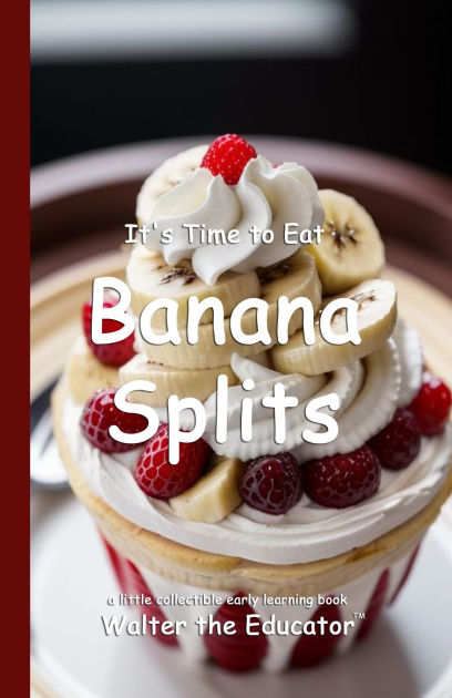 It's Time to Eat Banana Splits by Walter the Educator, Paperback ...