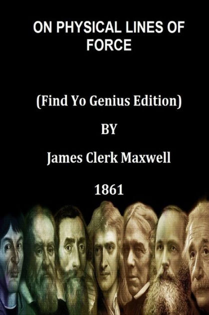 ON PHYSICAL LINES OF FORCE (Find Yo Genius Edition) BY James Clerk ...