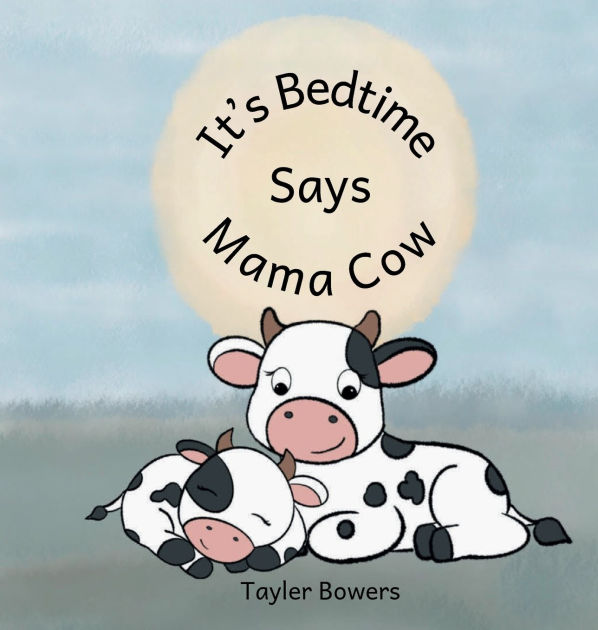 It's Bedtime Says Mama Cow by Tayler Bowers, Hardcover | Barnes & Noble®