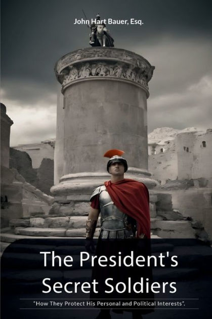 The Presidents Secret Soldiers by John Hart Bauer, Paperback | Barnes ...