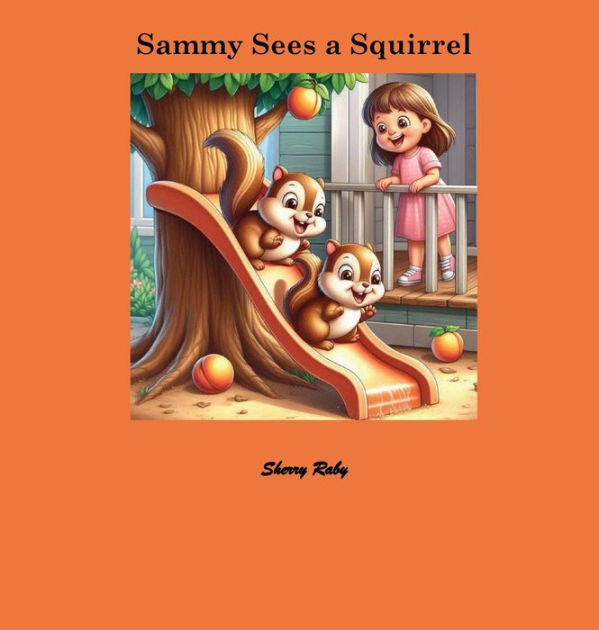 Sammy Sees A Squirrel by Sherry Raby, Paperback | Barnes & Noble®