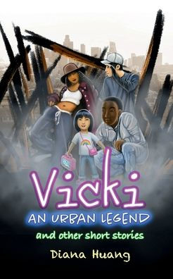 Vicki: An Urban Legend:and other short stories by Diana Huang ...