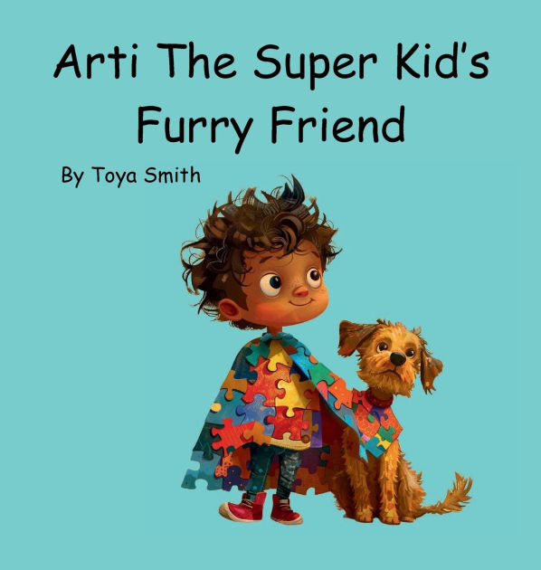 Arti The Super Kid's Furry Friend by Toya Smith, Hardcover | Barnes ...
