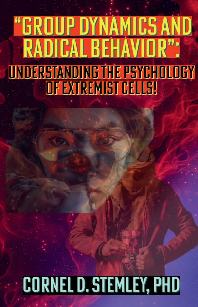 "Group Dynamics and Radical Behavior: Understanding the Psychology of ...