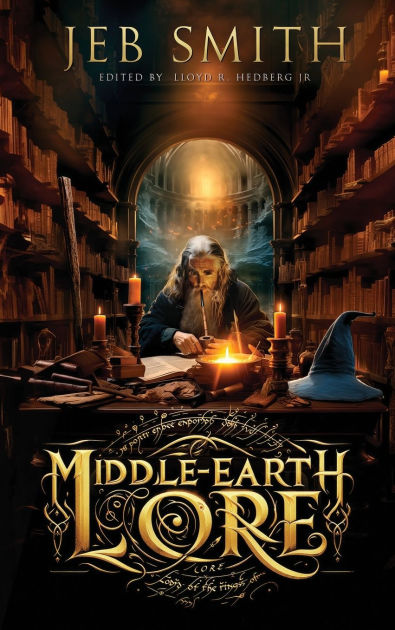 Middle-earth Lore: Tolkien's Legends Revealed by Jeb Smith, Paperback ...