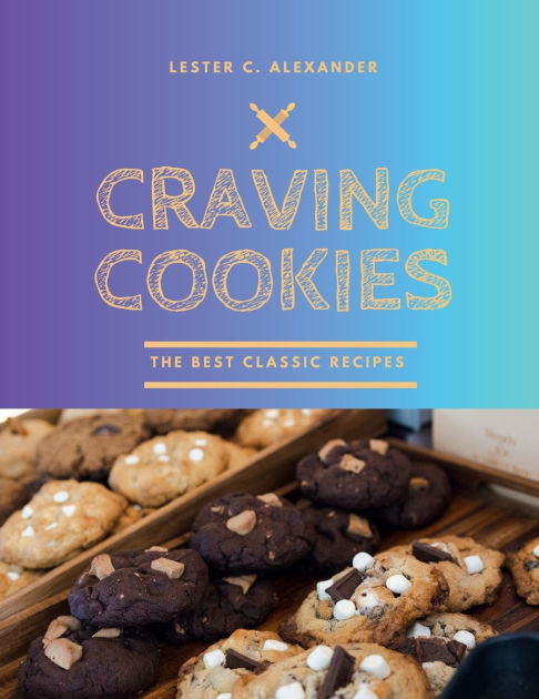 Craving Cookies: The Best Classic Recipes by Lester Alexander ...