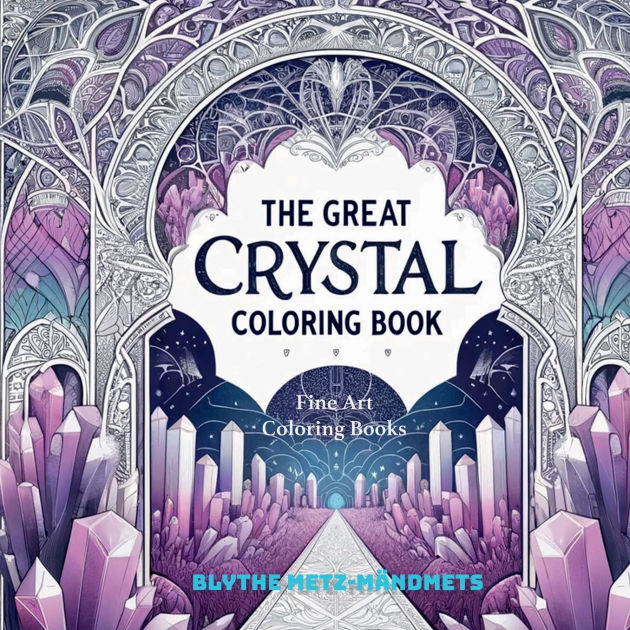The Great Crystal Coloring Book: Fine Art Coloring Books for Adults and ...