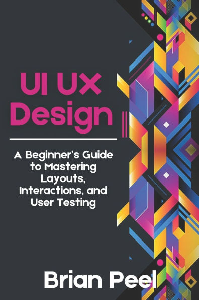 UI UX Design: A Beginner's Guide to Mastering Layouts, Interactions ...