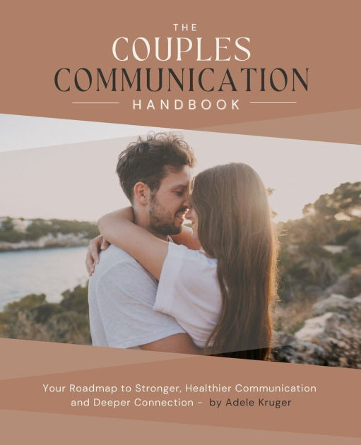The Couples Communication Handbook: Your Roadmap to Stronger, Healthier ...