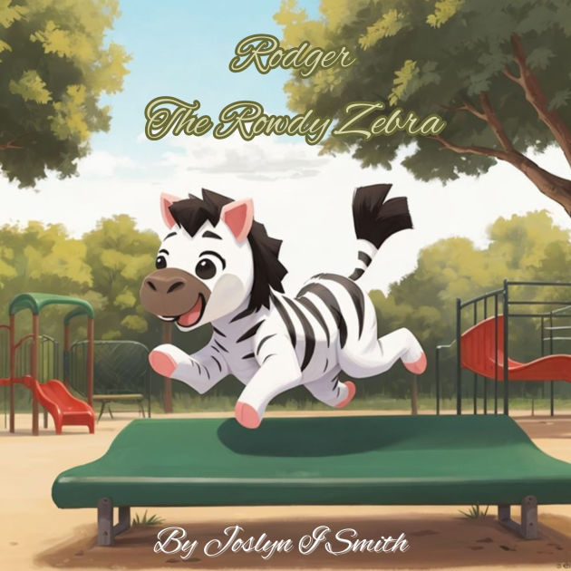 Rodger The Rowdy Zebra by Joslyn Smith, Paperback | Barnes & Noble®
