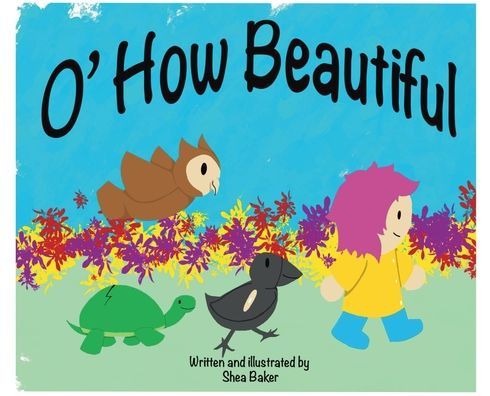 O' How Beautiful by Shea Baker, Hardcover | Barnes & Noble®