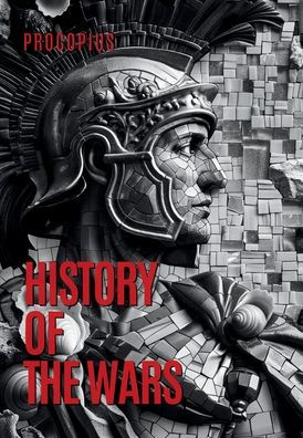 History of the Wars: The Byzantine Wars Against the Persians, Vandals ...