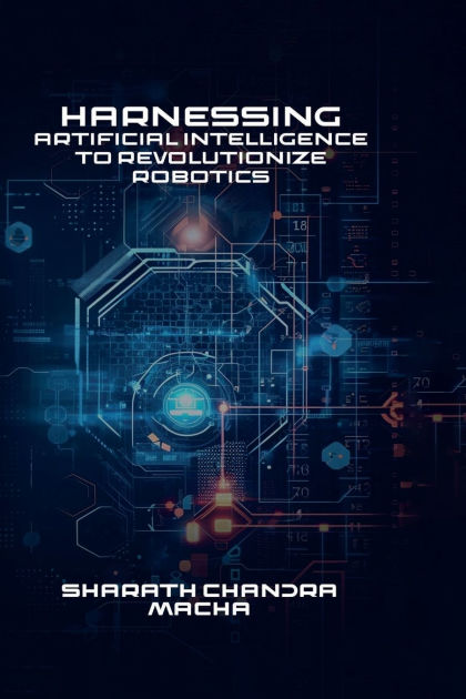 Harnessing: Artificial Intelligence To Revolutionize Robotics: by ...