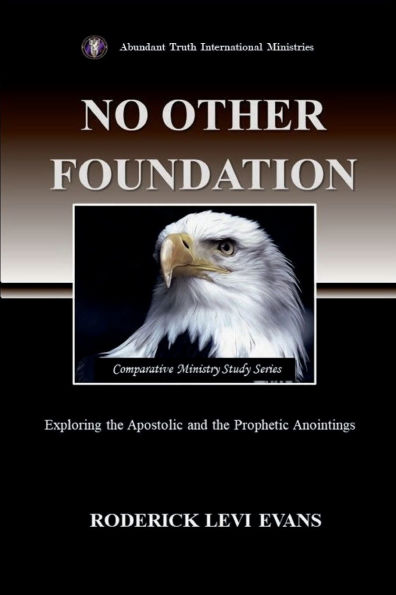 No Other Foundation: Exploring the Apostolic and the Prophetic ...