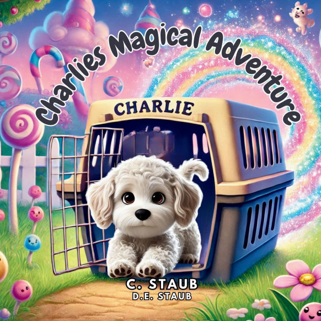 Charlie's Magical Adventure: Finding Friendship and Hope in a World of ...